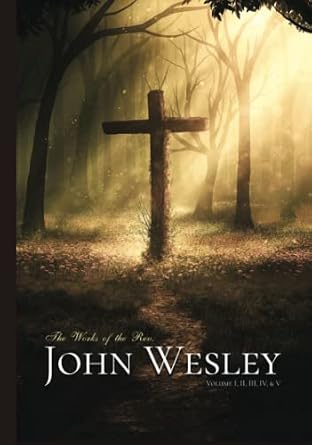 The Works of the Rev. John Wesley: Volume I, II, III, IV, & V | Amazon ...