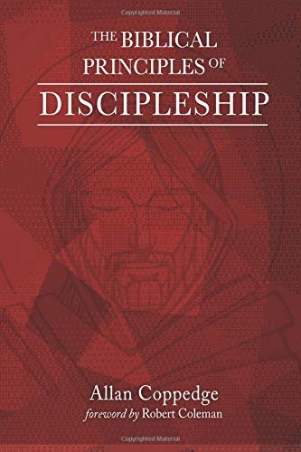 The Biblical Principles of Discipleship: Coppedge, Allan: 9781721693283 ...