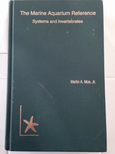 The Marine Aquarium Reference: Systems and Invertebrates: Moe, Martin A ...