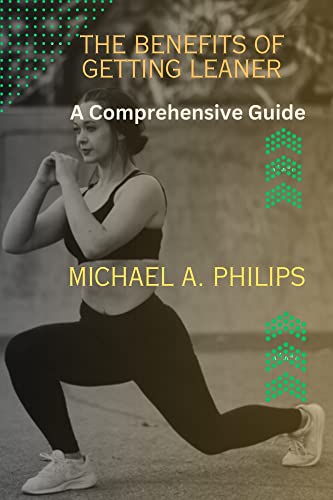 The Benefits of Getting Leaner: A Comprehensive Guide - Kindle edition ...