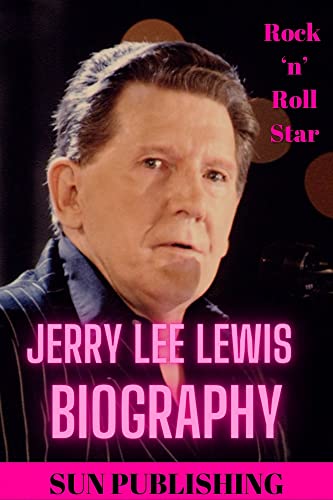 Amazon.com: JERRY LEE LEWIS BIOGRAPHY : Detailed information and ...