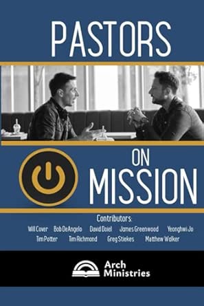 Pastors on Mission: Ministries, Arch, Cover, Will, DeAngelo, Bob, Doiel ...