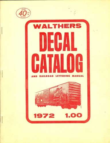 Walthers Decal Catalog and Railroad Lettering Manual 1972: W. K ...