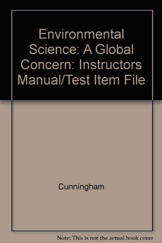 Environmental Science: A Global Concern: Instructors Manual/Test Item ...