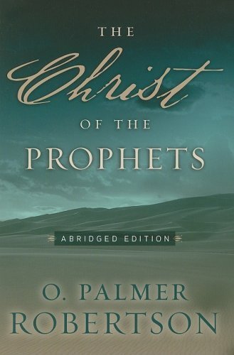 The Christ of the Prophets by O. Palmer Robertson (2008-06-01): O ...