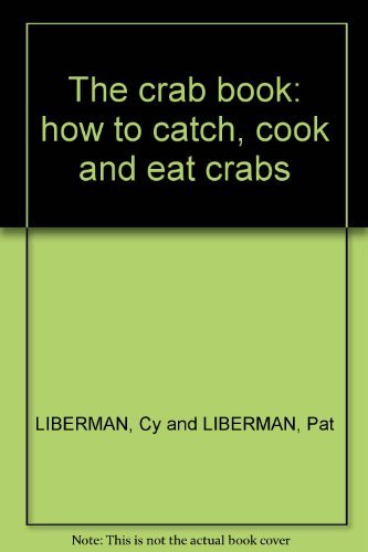The crab book: how to catch, cook and eat crabs: LIBERMAN, Cy and ...