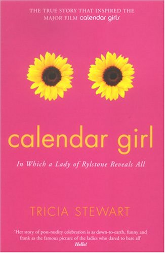 Calendar Girl: In Which A Lady Of Rylstone Reveals All: Stewart, Tricia ...