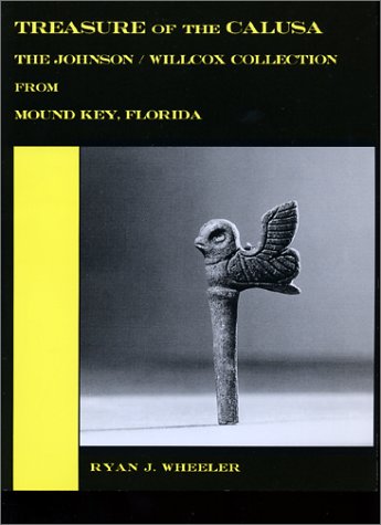 Treasure of the Calusa : The Johnson/Willcox Collection from Mound Key ...