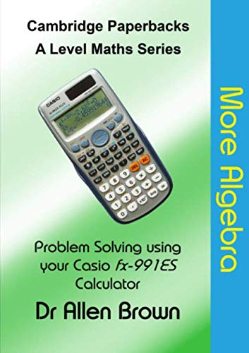 More Algebra: Problem Solving using your Casio fx-991ES Calculator ...