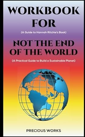 Workbook for Not The End of the World By Hannah Ritchie: A Practical ...