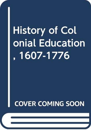 A History of Colonial Education, 1607-1776 (Studies in the History of ...