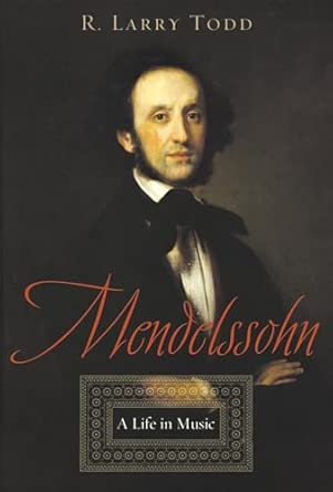 Mendelssohn: A Life in Music: Todd, R. Larry: 9780195179880: Amazon.com ...