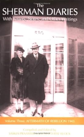 Sherman Diaries, Volume Three: Aftermath of Rebellion, 1943: Saskia ...