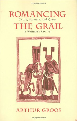 Romancing the Grail: Genre, Science, and Quest in Wolfram's Parzival ...