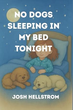 No Dogs Sleeping in My Bed Tonight: Hellstrom, Josh: 9798281056373 ...