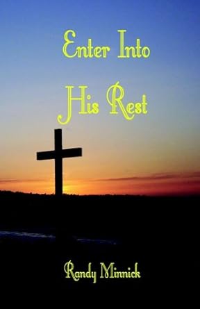 Enter Into His Rest: Minnick, Randy: 9781933094038: Amazon.com: Books