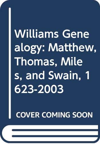 Williams Genealogy: Matthew, Thomas, Miles, and Swain, 1623-2003: Fred ...