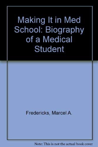 Making It in Med School: Biography of a Medical Student: Fredericks ...