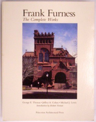 Frank Furness: The Complete Works: Thomas, George E.: 9781878271259 ...