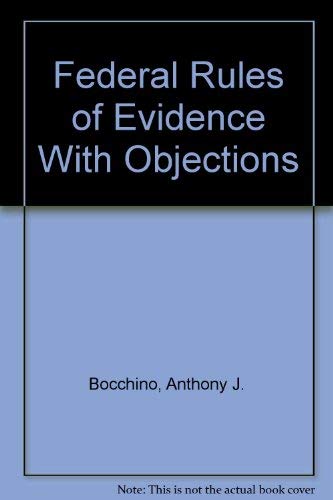 Federal Rules of Evidence With Objections: Bocchino, Anthony J ...