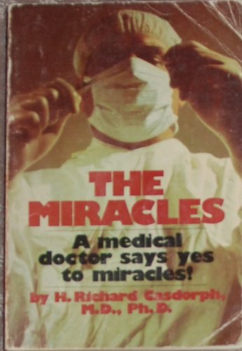 The Miracles: A Medical Doctor Says Yes to Miracles!: Mh. D. H. Richard ...