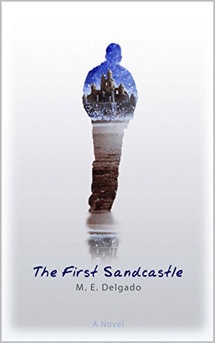 The First Sandcastle: A Novel - Kindle edition by Delgado, M. E.. Literature & Fiction Kindle ...