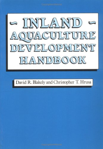 Inland Aquaculture Development Handbook: David R. Blakely, C. T. Hrusa ...