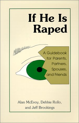 If He is Raped: A Guidebook for Partners, Spouses, Parents and Friends ...