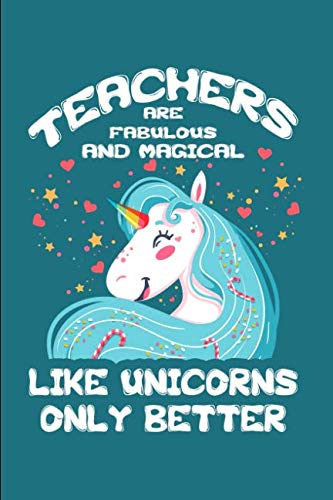 Teachers Are Fabulous And Magical - Like Unicorns Only Better: A Blank ...