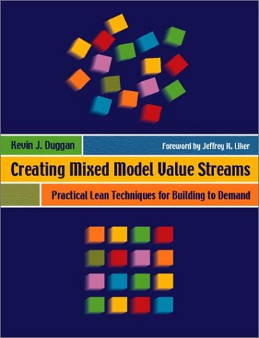 Creating Mixed Model Value Streams: Practical Lean Techniques for ...