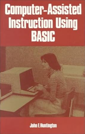 Computer-Assisted Instruction Using Basic: Huntington, J. F ...