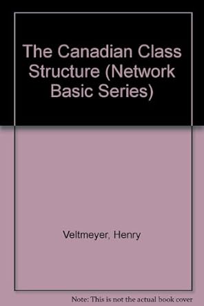 The Canadian Class Structure (Network Basic Series): Veltmeyer, Henry ...