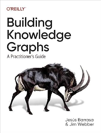 Building Knowledge Graphs: A Practitioner's Guide : Barrasa, Jesus ...