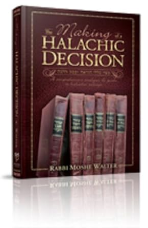 The Making of a Halachic Decision: A Comprehensive Analysis & Guide to ...