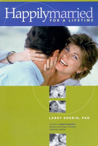Happily Married for a Lifetime: Larry J. Koenig: 9780967802312: Amazon ...