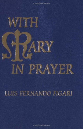 With Mary in Prayer: Figari, Luis Fernando, Figari, Luis Fernando ...
