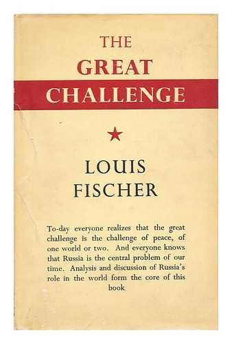 The great challenge / [by] Louis Fischer: Fischer, Louis (1896-1970 ...