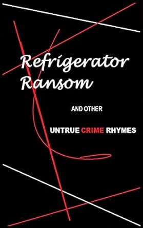 Amazon.com: Refrigerator Ransom And Other Untrue Crime Rhymes eBook ...