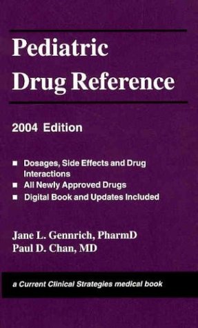 Pediatric Drug Reference, 2004 Edition: Gennrich, Jane L., Chan, Paul D ...