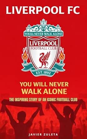 LIVERPOOL FC.: YOU WILL NEVER WALK ALONE (ENGLISH FOOTBALL) eBook ...