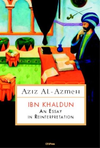 Ibn Khaldun: An Essay in Reinterpretation (CEU Medievalia): Al-Azmeh ...