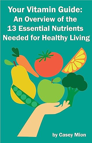 Your Vitamin Guide: An Overview of the 13 Essential Nutrients Needed ...