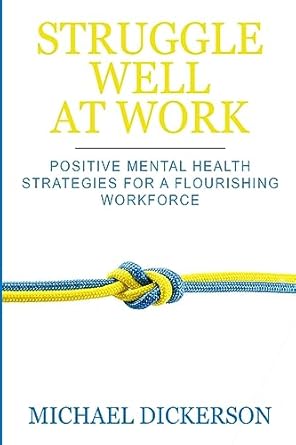 Struggle Well at Work: Positive Mental Health Strategies for a ...