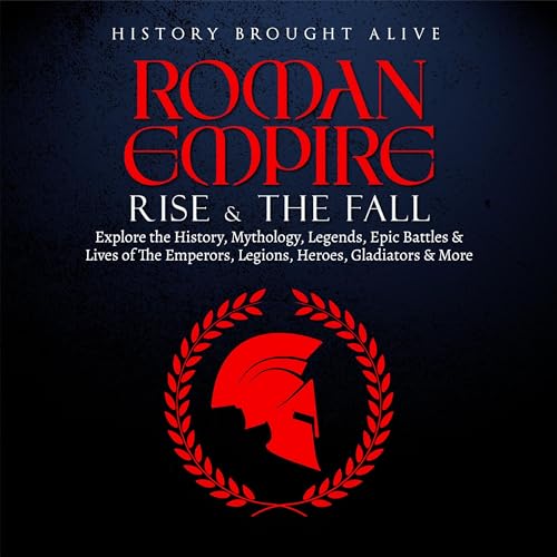 Roman Empire: Rise & the Fall. Explore the History, Mythology, Legends ...