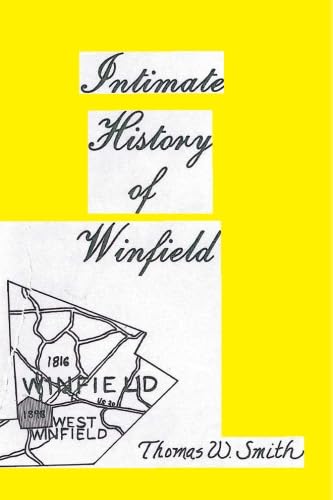 Intimate History of Winfield: Smith, Thomas W.: 9781535161688: Amazon ...