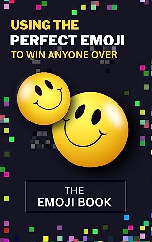 Amazon.com: Using The Perfect Emojis to Win Anyone Over: The Emoji Book ...