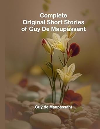 Complete Original Short Stories Of Guy De Maupassant: de Maupassant ...