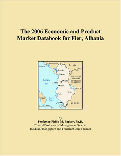 The 2006 Economic and Product Market Databook for Fier, Albania: Parker ...
