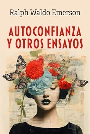 AUTOCONFIANZA Y OTROS ENSAYOS (Spanish Edition): Emerson, Ralph Waldo ...