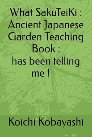 What SakuTeiKi ( Ancient Japanese Garden Teaching Book) has been ...